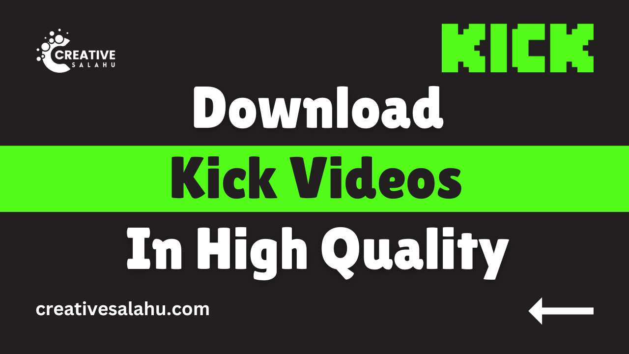 Download Videos From Kick in HD | Creative Salahu